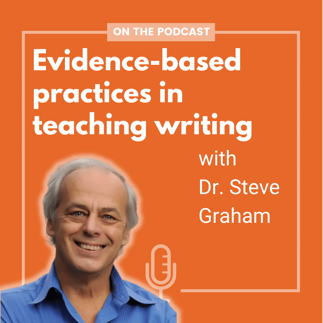 Evidence-based practices in teaching writing - with Dr. Steve Graham ...