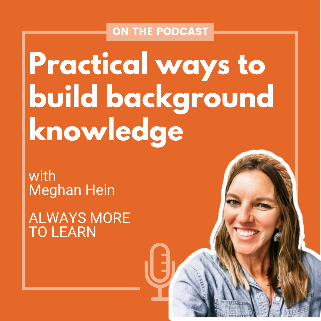 Practical ways to build background knowledge - with Meghan Hein - Reach ...